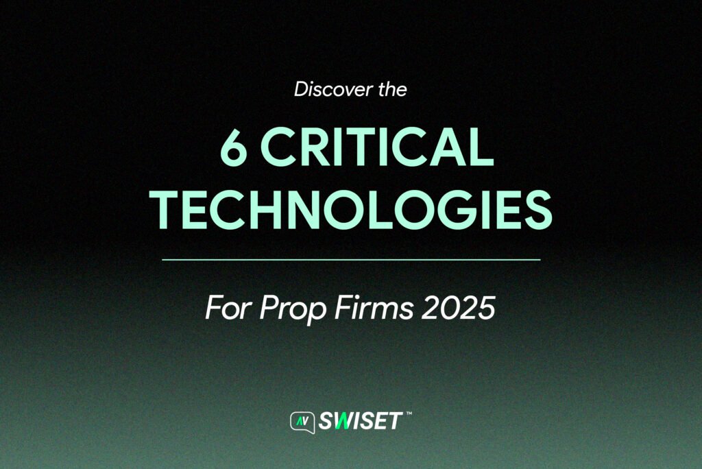 Discover 6 critical technologies for Prop Firms 2025 - Swiset